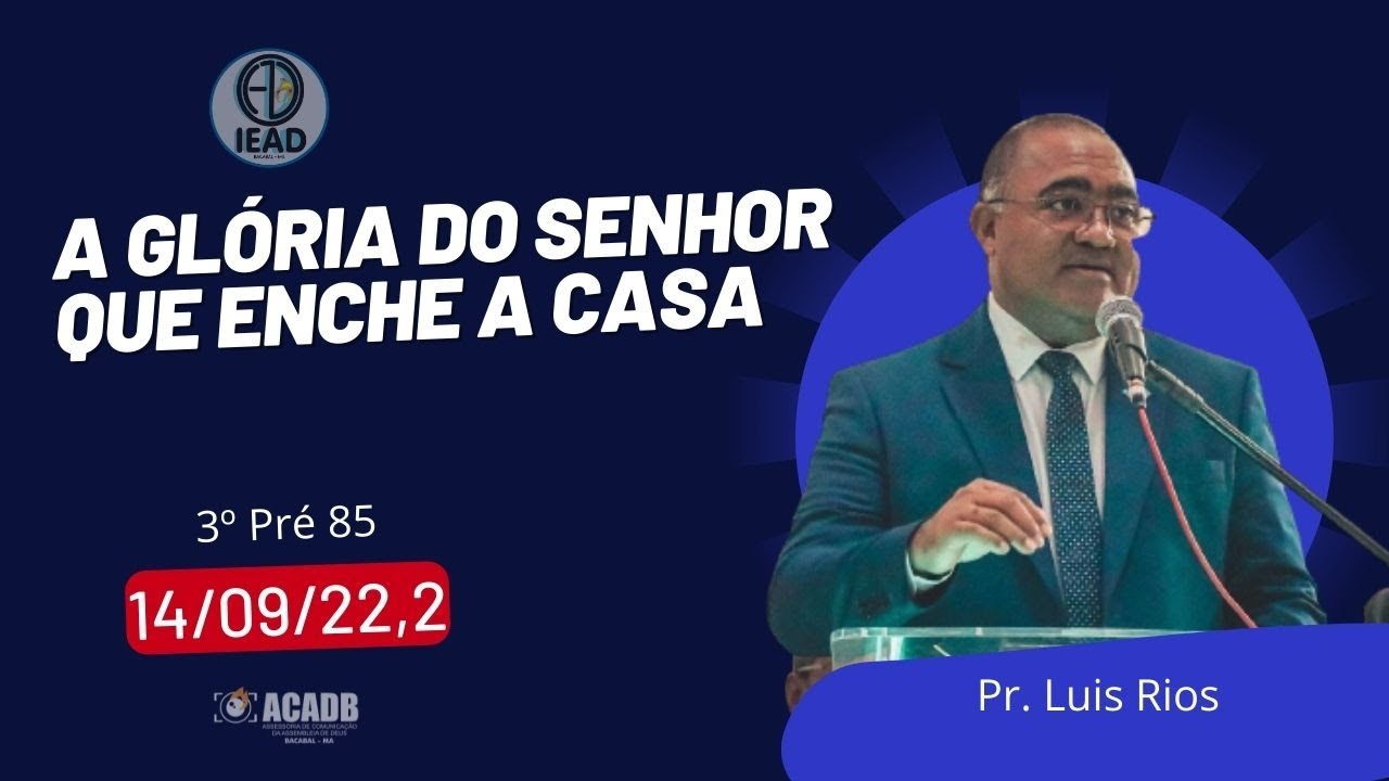 12/09/22,2 | 3º PRÉ 85 | Pr. LUIS RIOS / A GLÓRIA DO SENHOR QUE ENCHE A ...