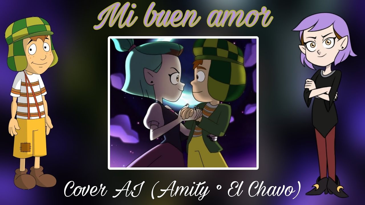 "Mi buen amor" Cover IA Amity y El Chavo - YouTube