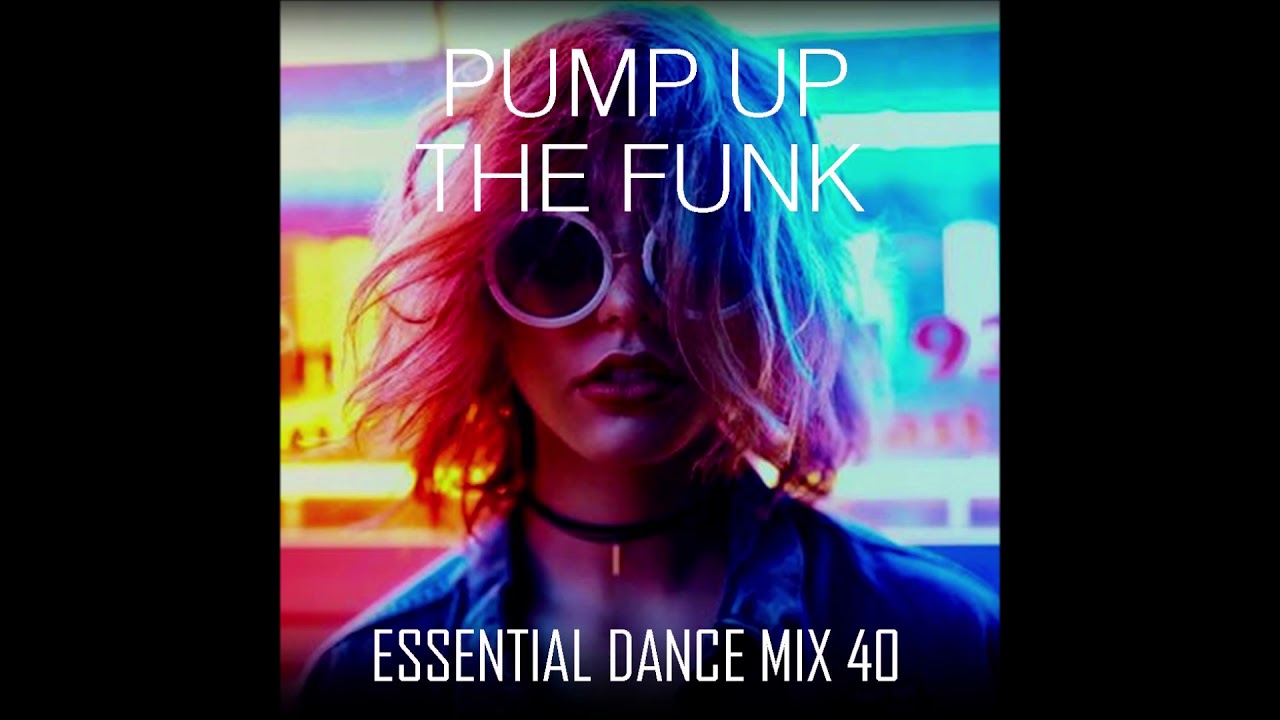 Pump Up The Funk - Essential Dance Mix 40 #funkyhouse #jackinhouse # ...
