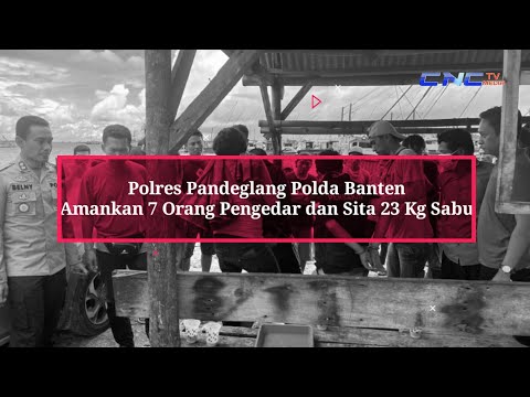 Polres Pandeglang Polda Banten Amankan 7 Orang Pengedar dan Sita 23 Kg Sabu