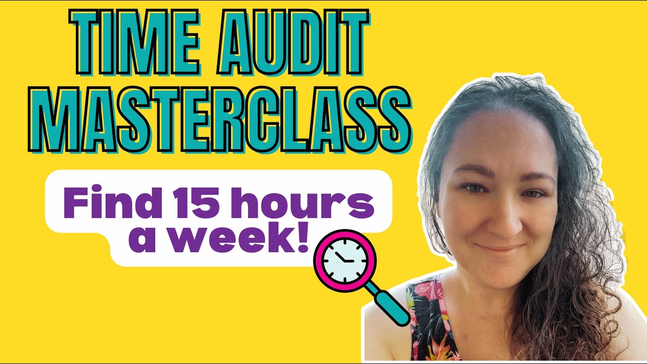 Time Audit Masterclass: Find 15 Hours (or more!) to Build Your Business Each Week - YouTube