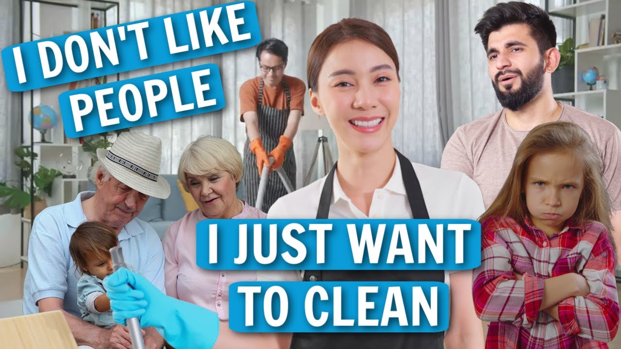 I'm Just There to Clean - I Don't Need Any People Skills - YouTube