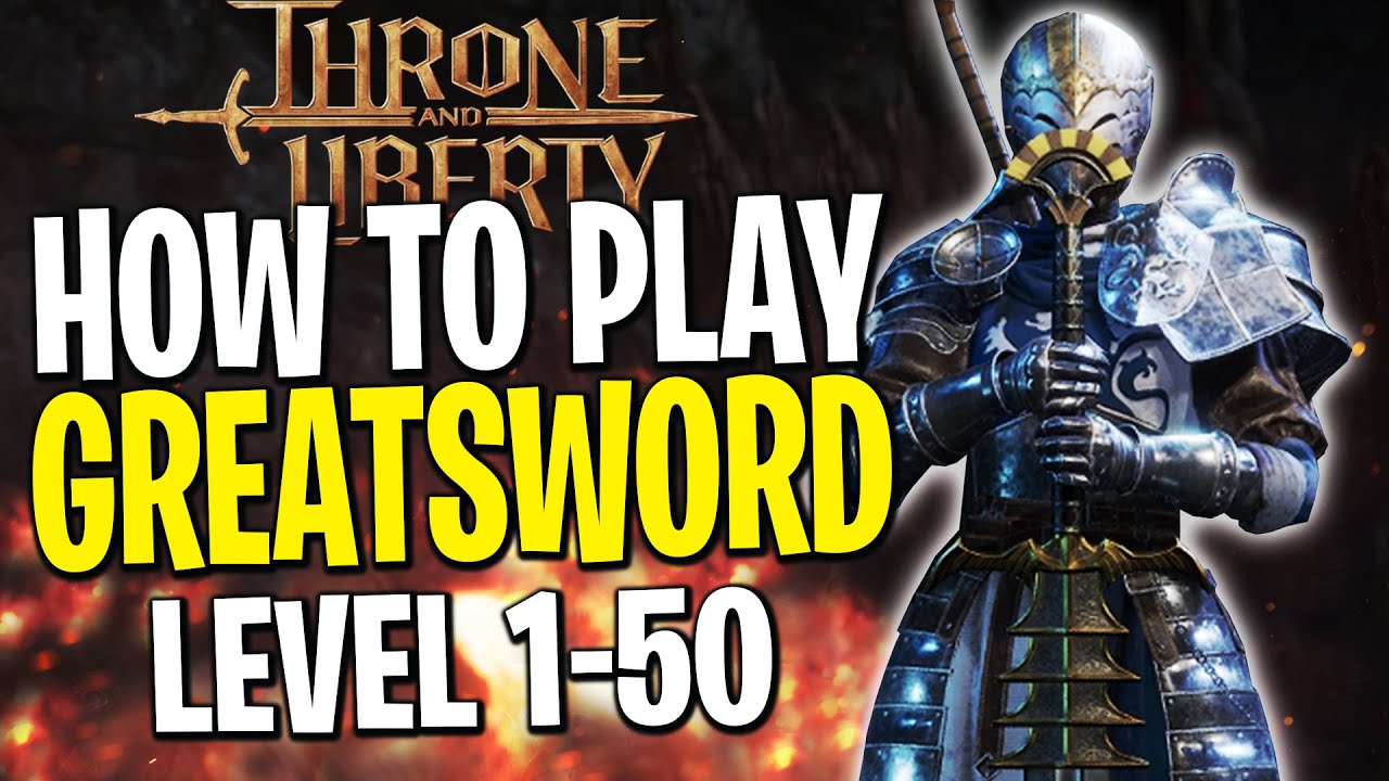 Throne and Liberty Greatsword Guide | LEVEL 1 to 50 VERY FAST ...