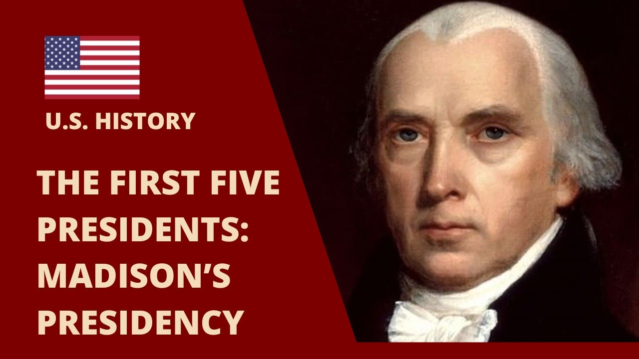 The First Five Presidents: Madison's Presidency | U.S. History - YouTube