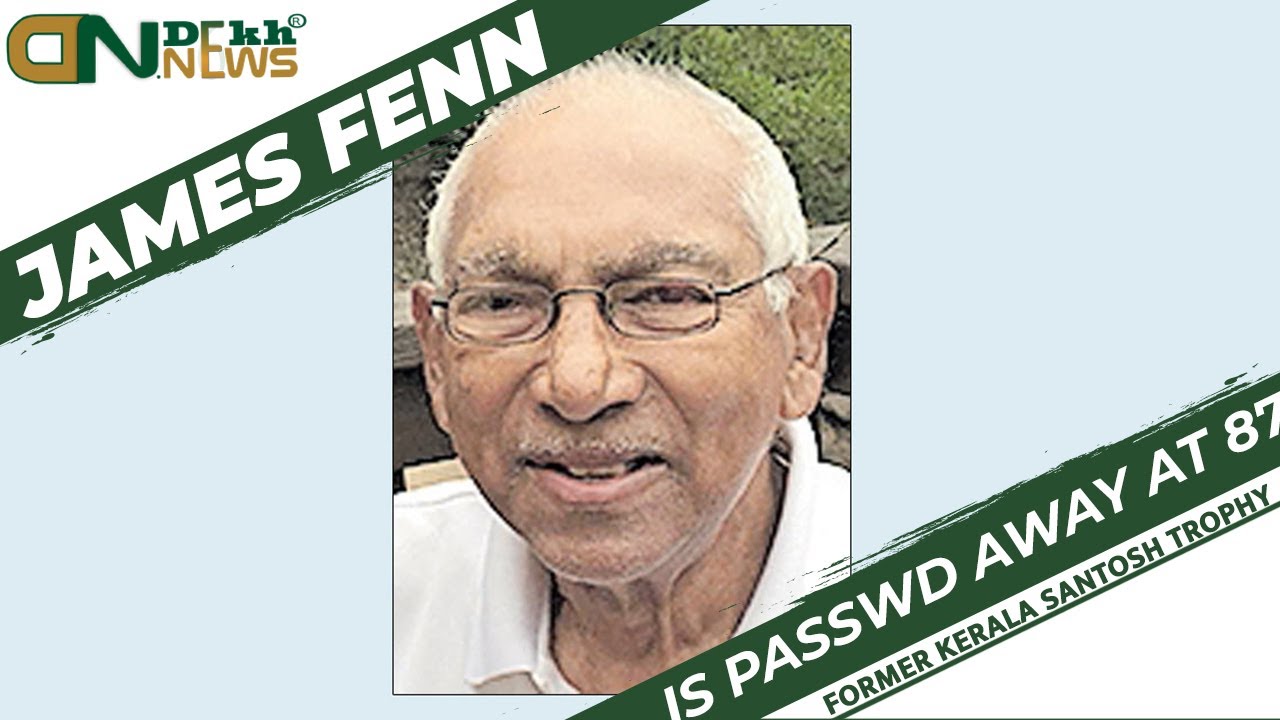 James Fenn Cause Of Death | Former Kerala Santosh Trophy Footballer ...