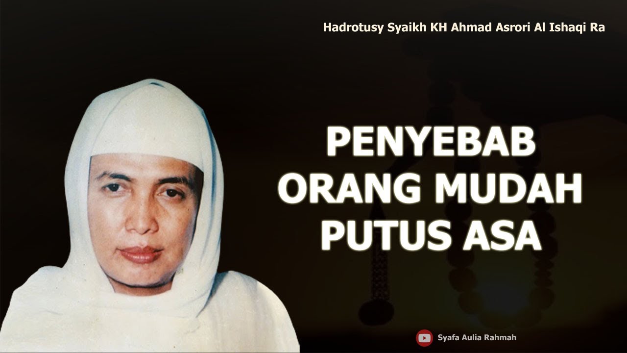 PENYEBAB ORANG MUDAH PUTUS ASA - KH Ahmad Asrori Al Ishaqi - YouTube