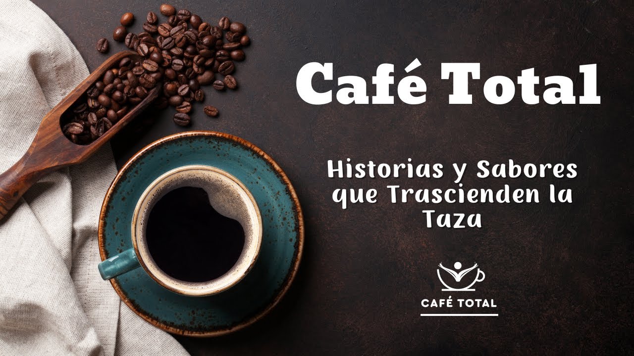 Café Total: Historias y Sabores que Trascienden la Taza - YouTube