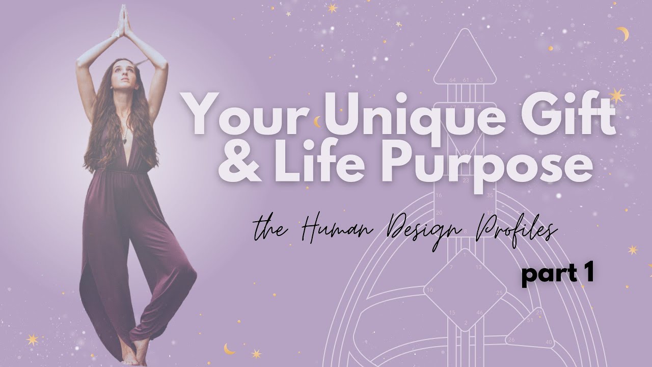 Your Unique Gifts & Purpose based on your Human Design Profile (part 1 ...