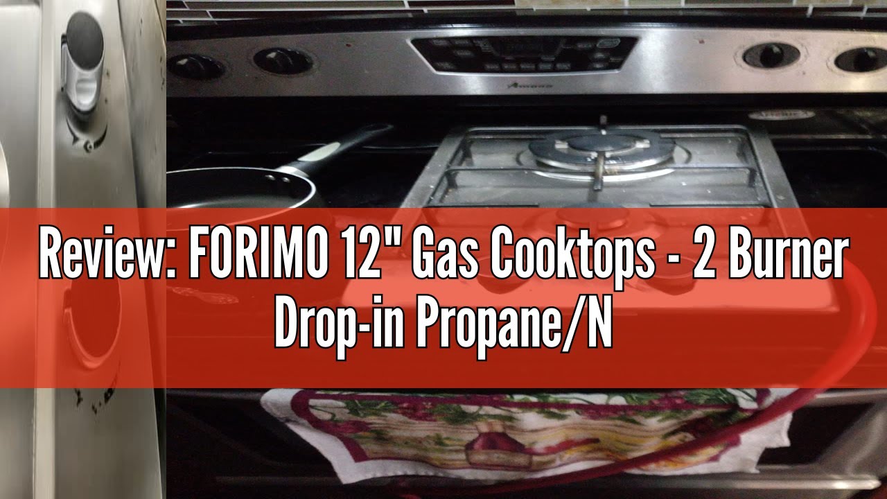 Review: FORIMO 12" Gas Cooktops - 2 Burner Drop-in Propane/Natural Gas ...