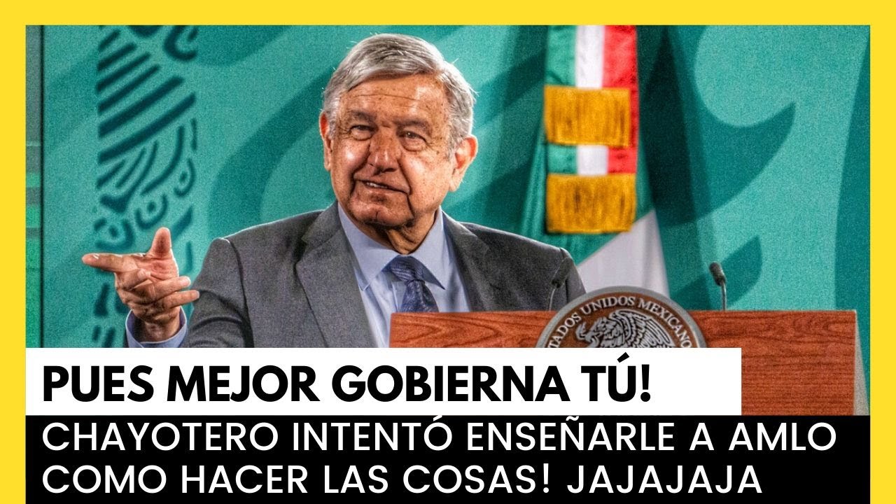 NO, PUES MEJOR GOBIERNA TU! ESTE IDIOTA CHAYOTERO QUIZO ENSEÑARLE A ...