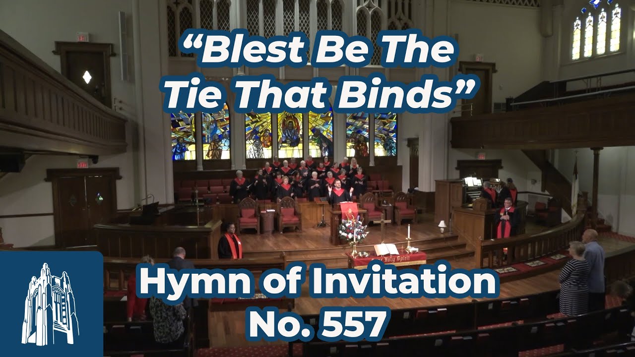 "Blest Be The Tie That Binds" - Hymn of Invitation #557 - [5/28/23 ...
