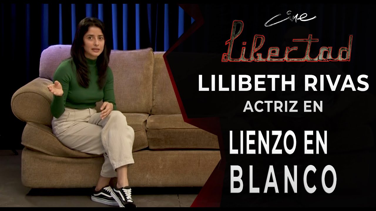 CINE LIBERTAD / ENTREVISTA LILIBETH RIVAS / LIENZO EN BLANCO - YouTube