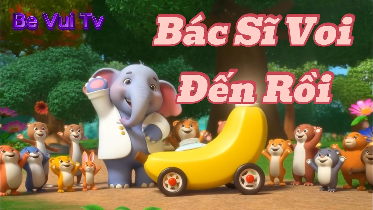 Bác Sĩ Voi Đến Rồi – Nhạc Thiếu Nhi Vui Nhộn | Phim Hoạt Hình | Kids ...