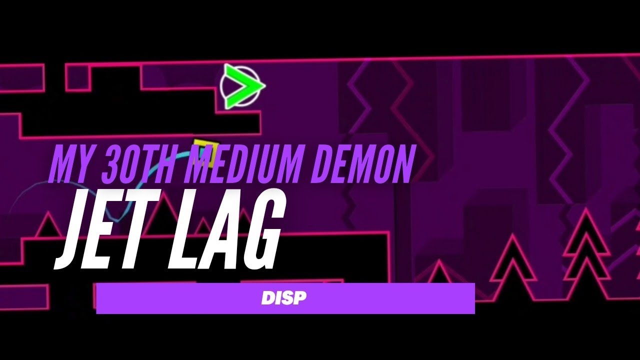 {My 30th Medium Demon} "Jet Lag" by disp [Platformer] | Geometry Dash ...
