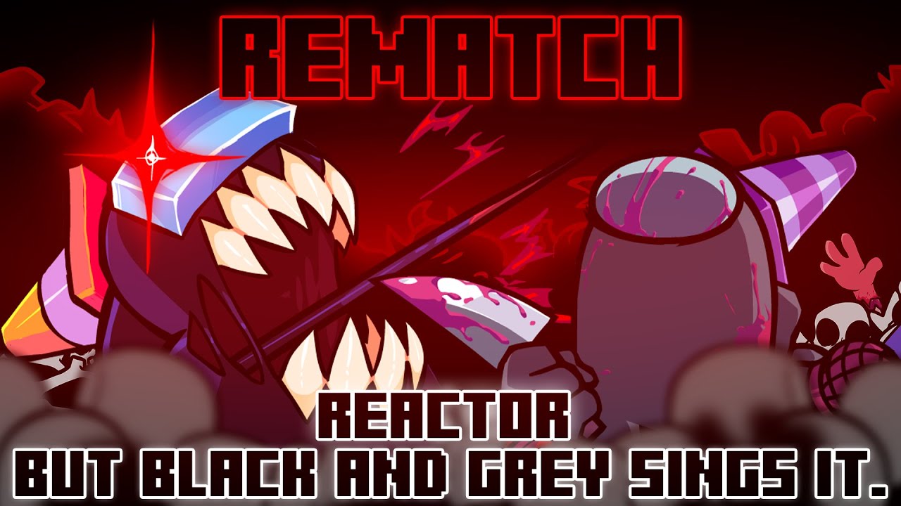 Rematch / Reactor but Black and Grey sings it. [FNF Cover] - YouTube