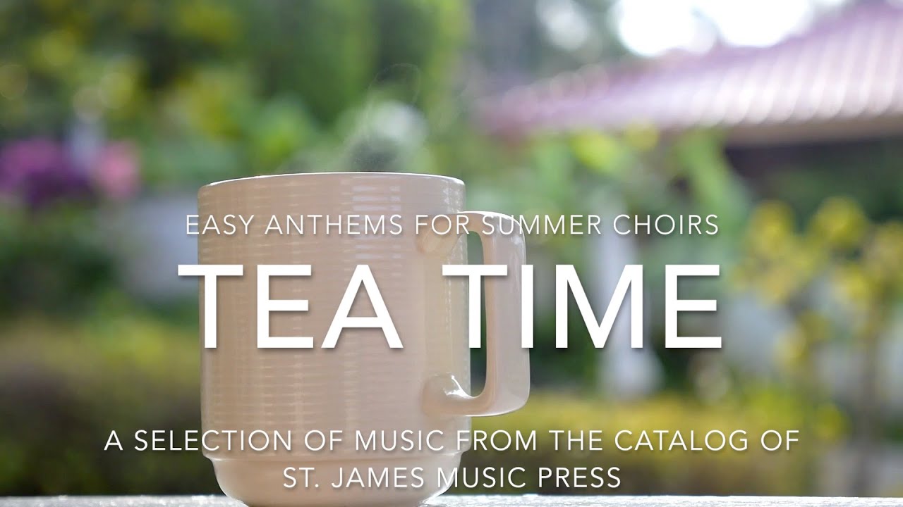 Tea Time | Easy Anthems for Summer Choirs - YouTube