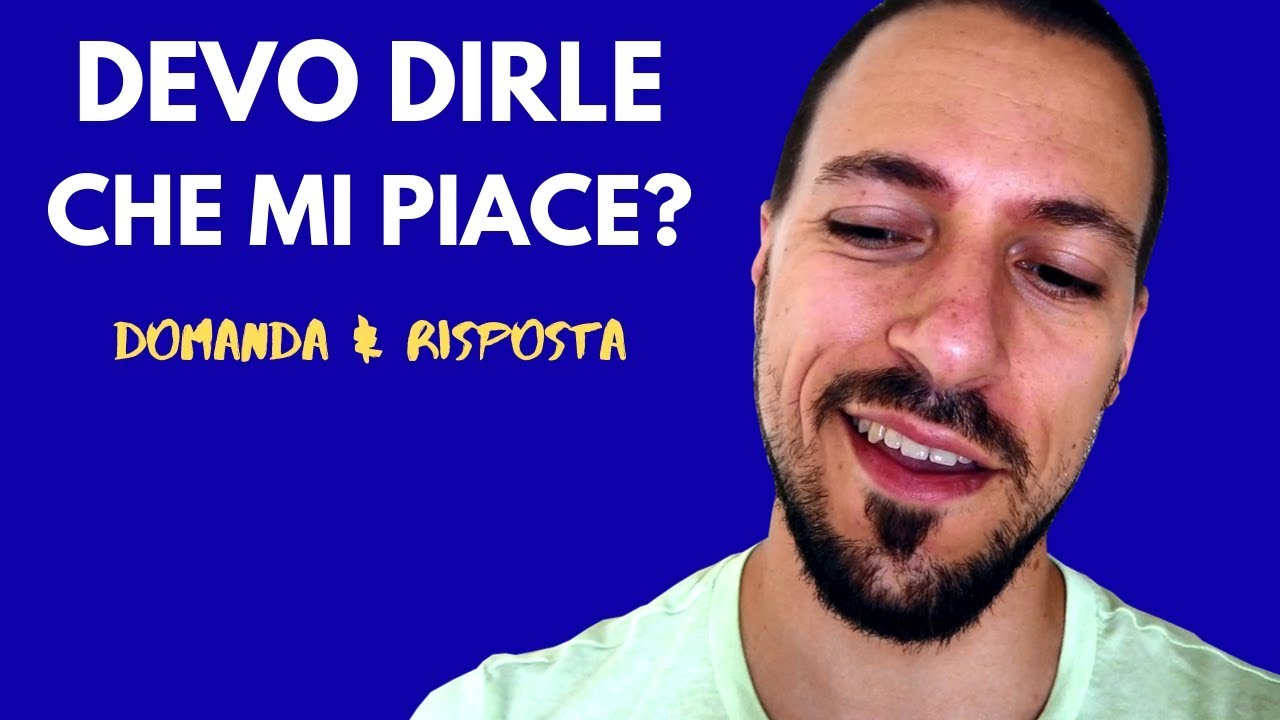 Dovrei Dirle Che Mi Piace? Domanda & Risposta - YouTube