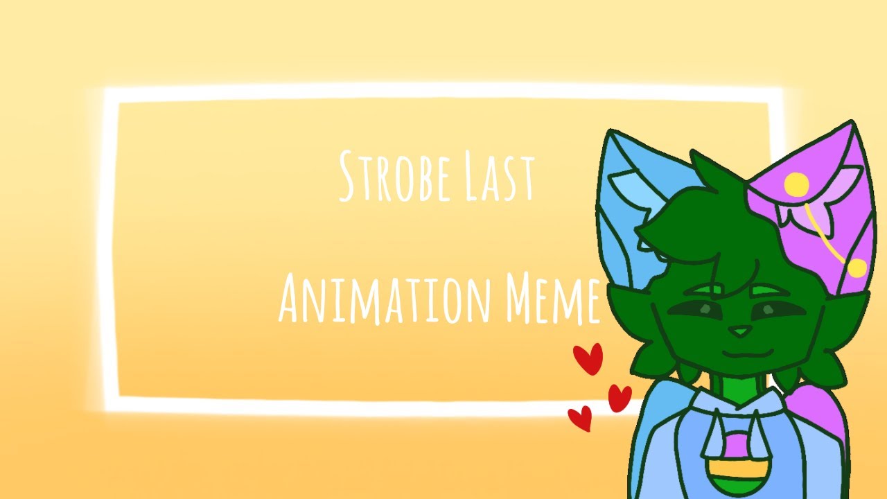 Strobe Last // Animation Meme - YouTube