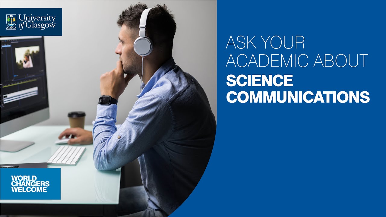 Ask Your Academic about Science Communications MSc programme at UofG ...