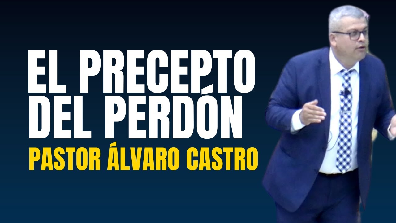 El precepto del perdón | Pastor Álvaro Castro - YouTube