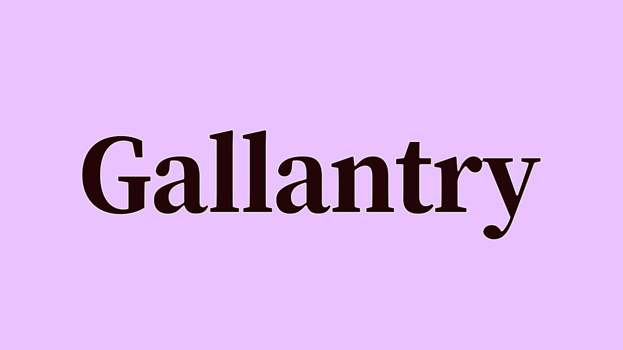Gallantry Pronunciation and Meaning - YouTube