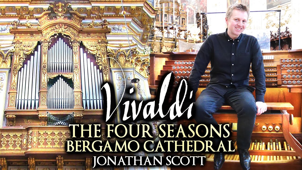 VIVALDI - THE FOUR SEASONS - BERGAMO CATHEDRAL ITALY - ORGAN - JONATHAN ...