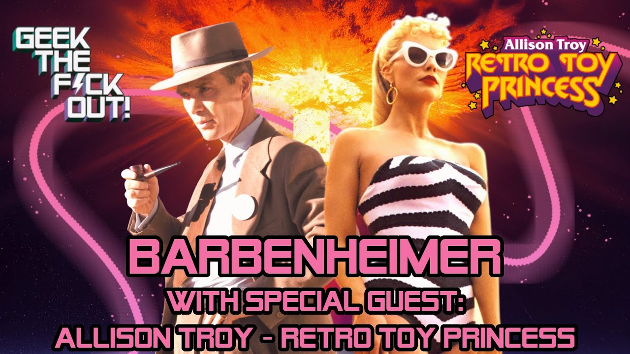Barbenheimer - With Special Guest: Allison Troy - Retro Toy Princess ...
