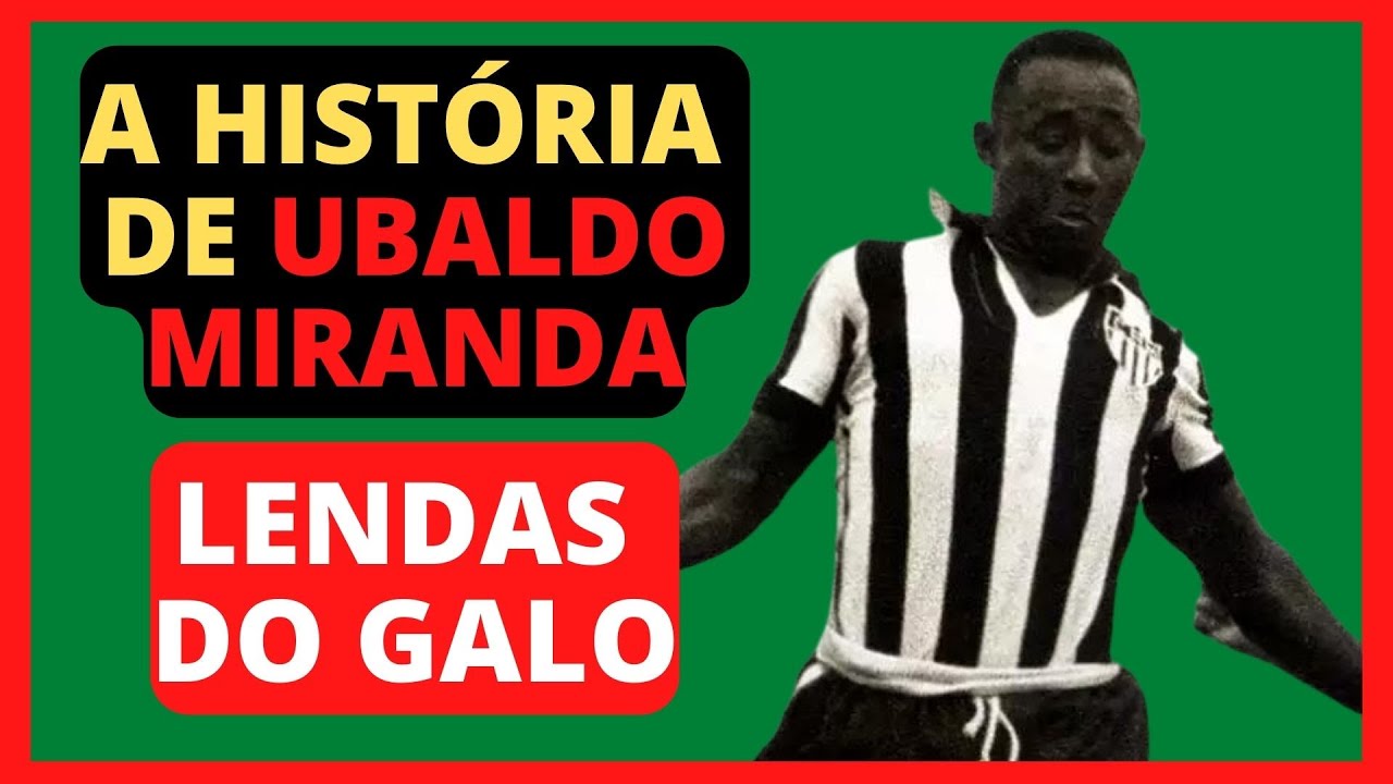🐓 [LENDAS DO GALO] A HISTÓRIA DE UBALDO MIRANDA #atletico #galo #ubaldo ...