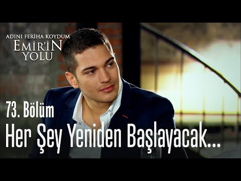 Her şey yeniden başlayacak - Adını Feriha Koydum Emir'in Yolu 73. Bölüm