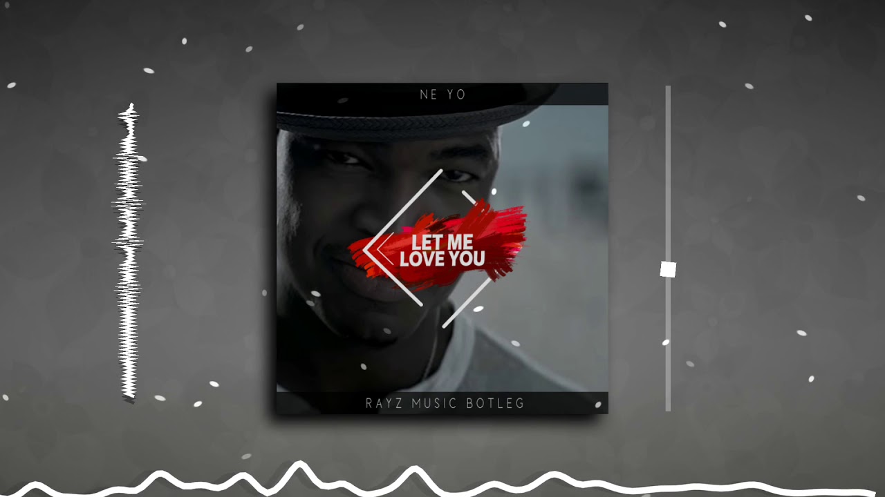 Ne Yo - Let Me Love You [Rayz Botleg] - YouTube Music