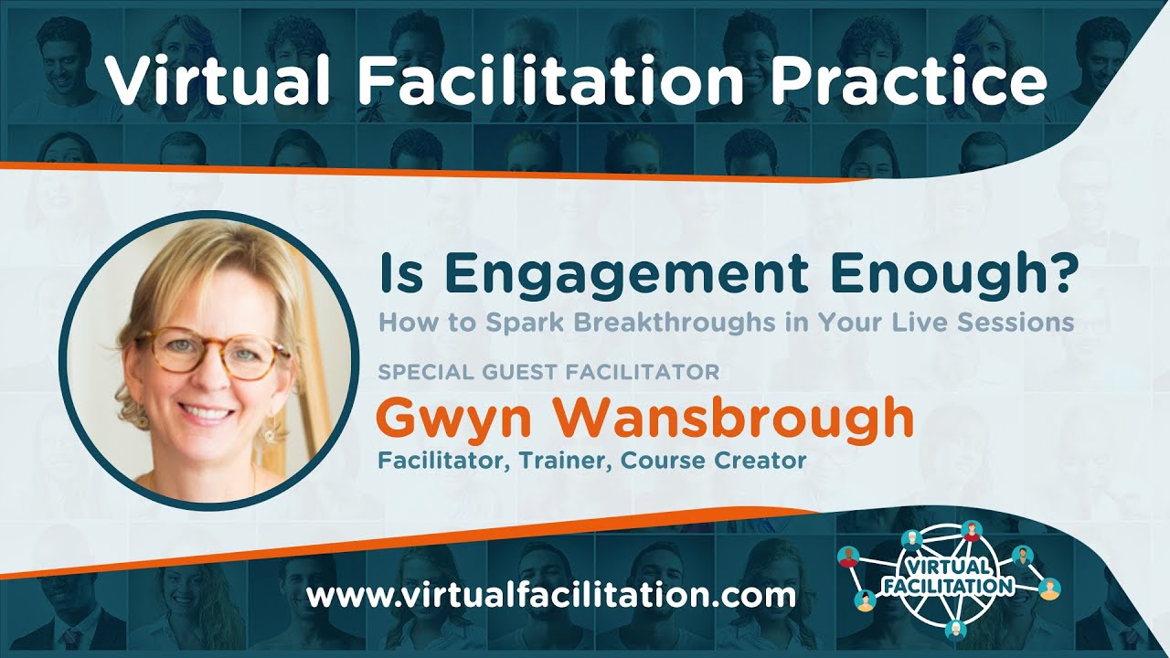 Virtual Facilitation Practice • September 2023 • Is Engagement Enough? with Gwyn Wansbrough ...