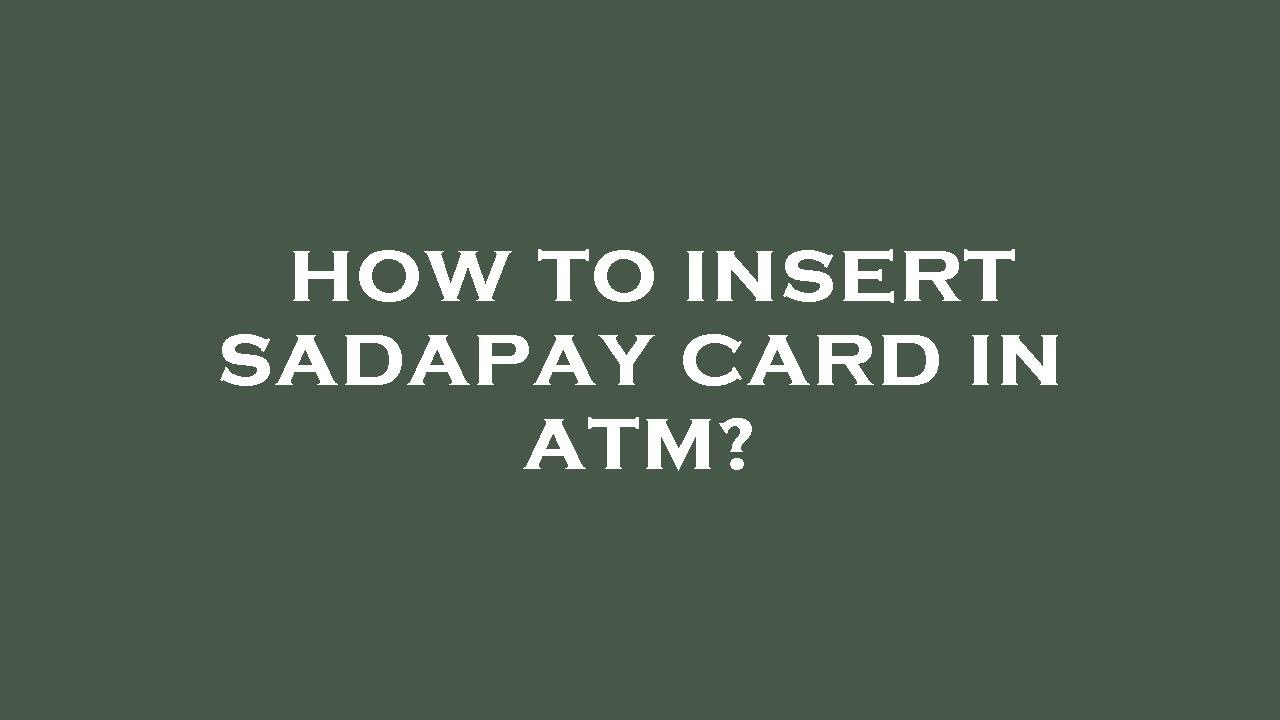 How to insert sadapay card in atm? - YouTube