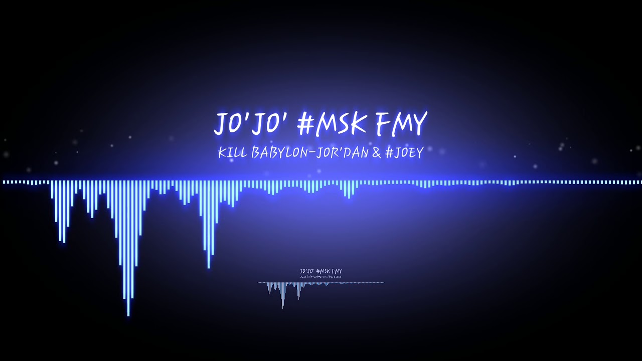 KILL BABYLON-JOR'DAN & JOEY (JO'JO #MSK FMY) - YouTube