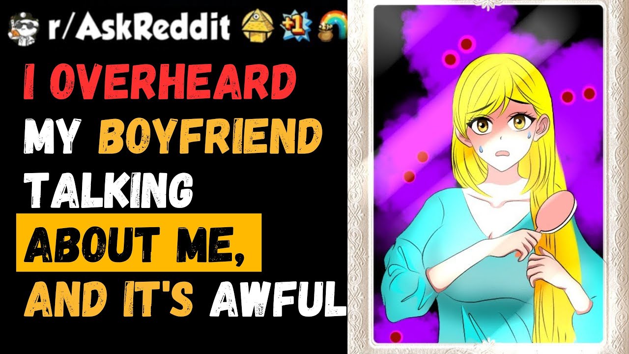 I overheard my boyfriend talking about me, it's awful #askreddit # ...