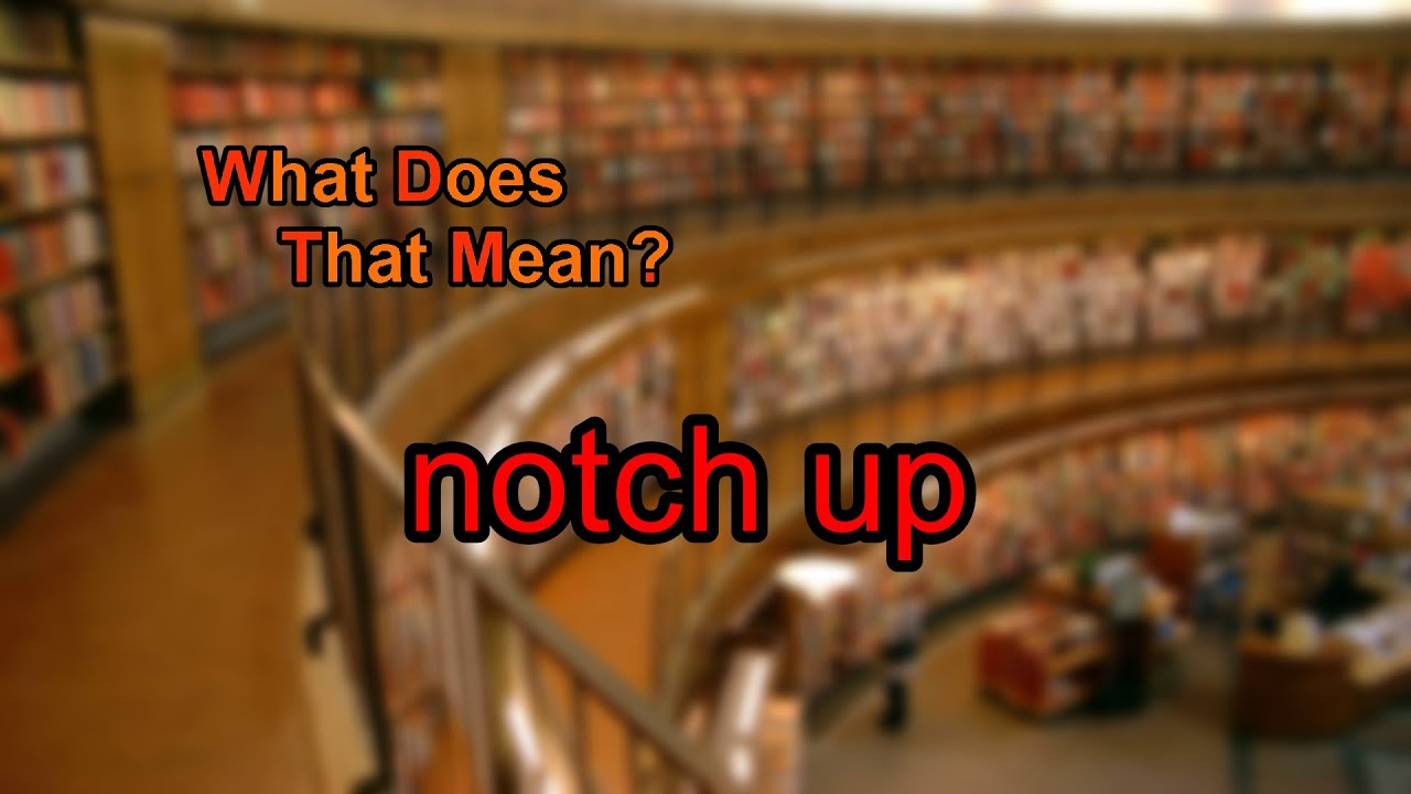 What does notch up mean? - YouTube