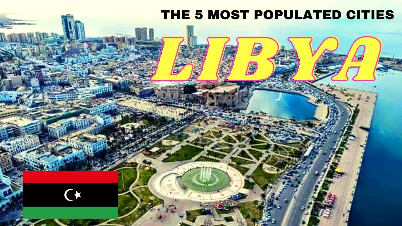 OIL-RICH COUNTRY, THE 5 MOST POPULATED CITIES IN LIBYA - YouTube