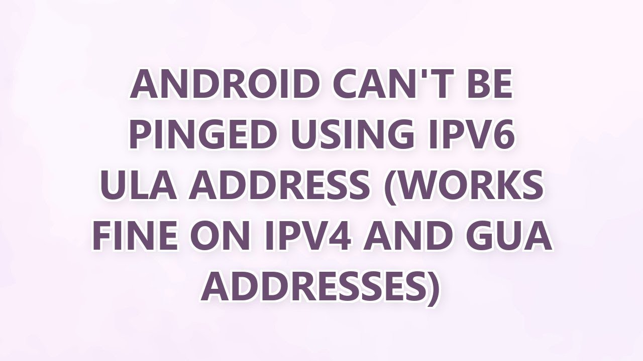 Android can't be pinged using IPv6 ULA address (works fine on ipv4 and ...