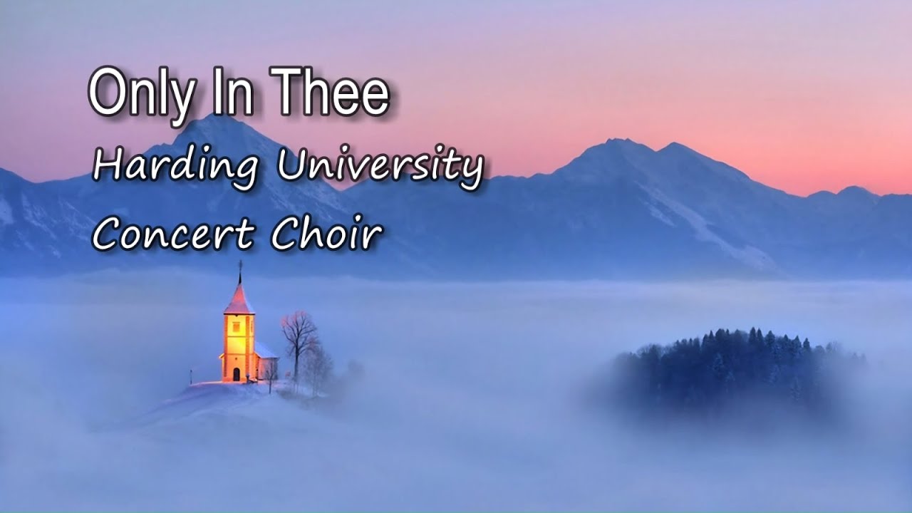 Only In Thee - Harding University Concert Choir [with lyrics] - YouTube