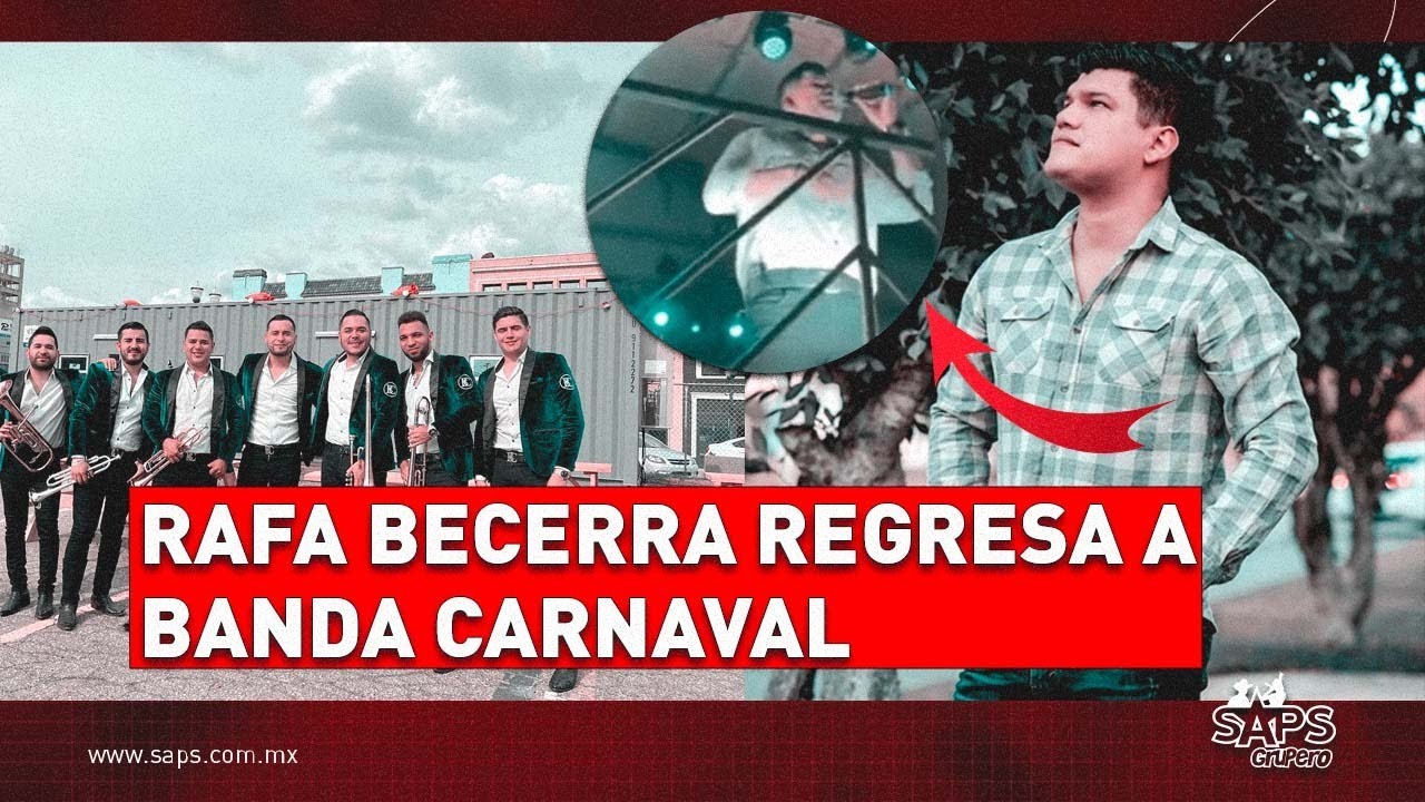 ¡Rumor confirmado! Rafa Becerra regresa a Banda Carnaval - YouTube