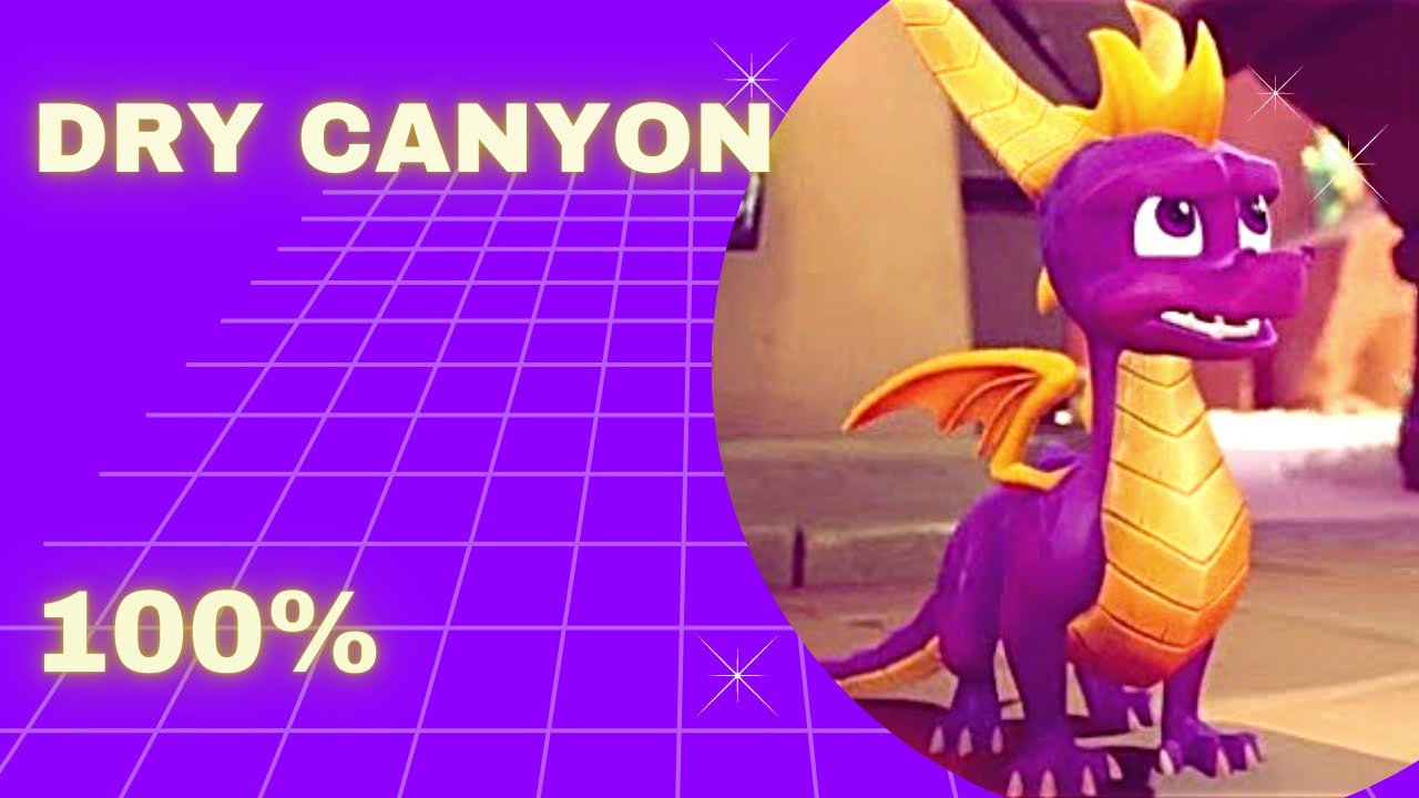 Spyro Dry Canyon 100% Walkthrough | Spyro The Dragon | Spyro Reignited ...