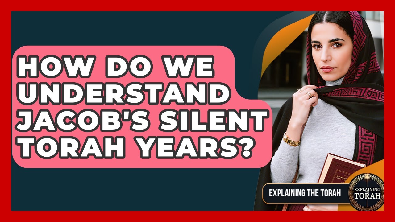 How Do We Understand Jacob's Silent Torah Years? - Explaining The Torah ...