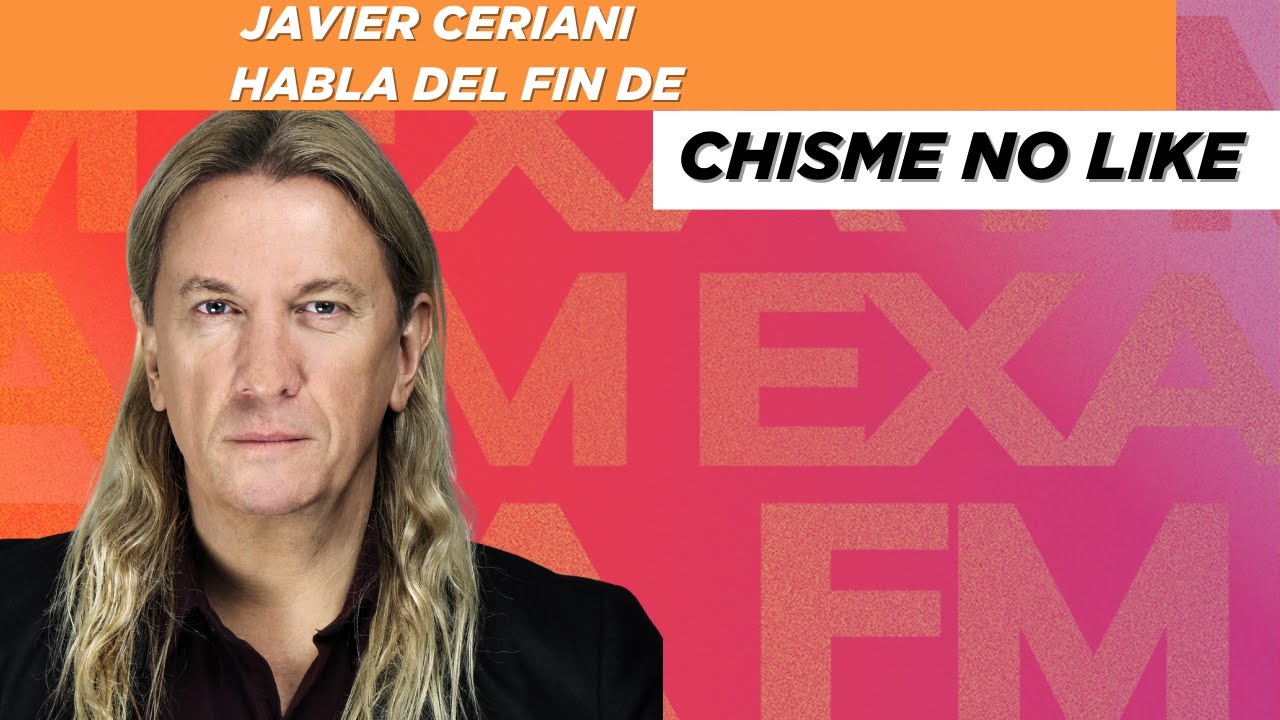 Javier Ceriani da las razones del fin de Chisme No Like 😕😟 - YouTube