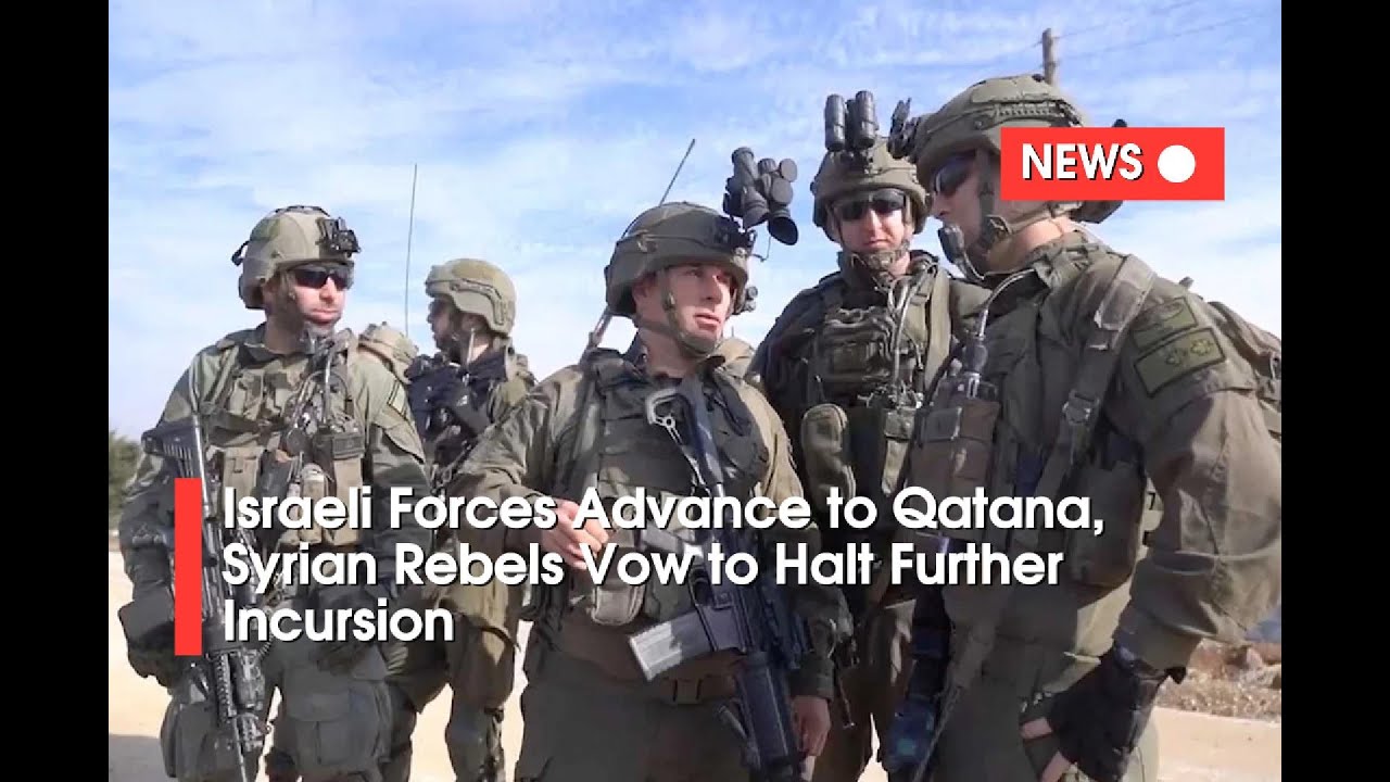 Israeli Forces Advance to Qatana, Syrian Rebels Vow to Halt Further ...