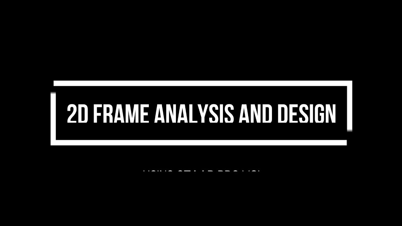 2D FRAME ANALYSIS AND DESIGN USING STAAD.Pro V8i SS6 for beginners ...