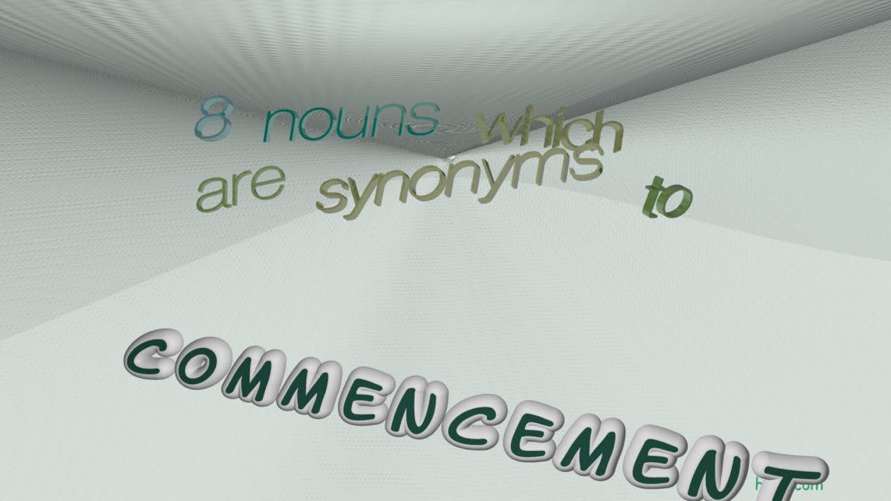 commencement - 9 nouns which are synonyms of commencement (sentence ...