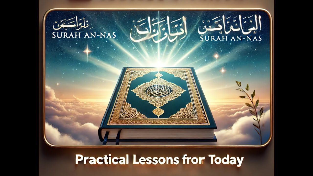 Surah An-Nas: Timeless Protection for the Modern World | Explained with ...