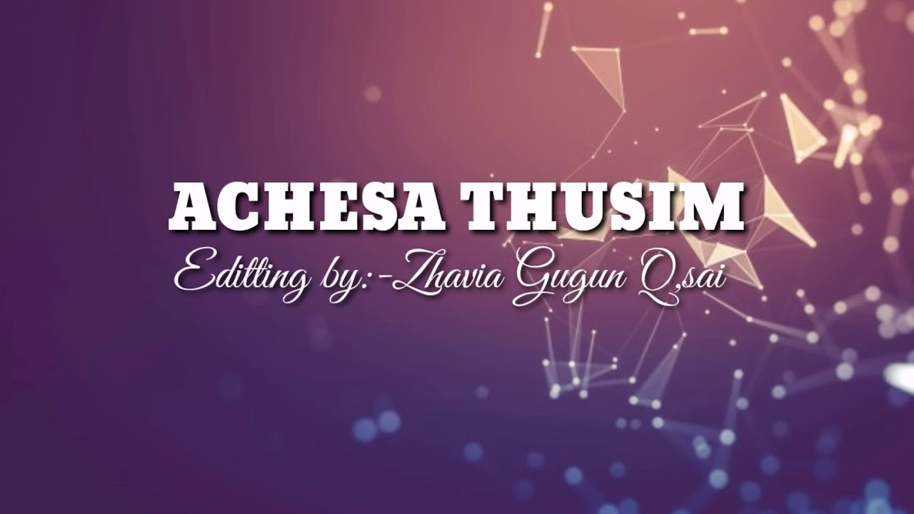 Achesa Thusim Official lyrice videos [Zhavia Gugun Qsai] - YouTube