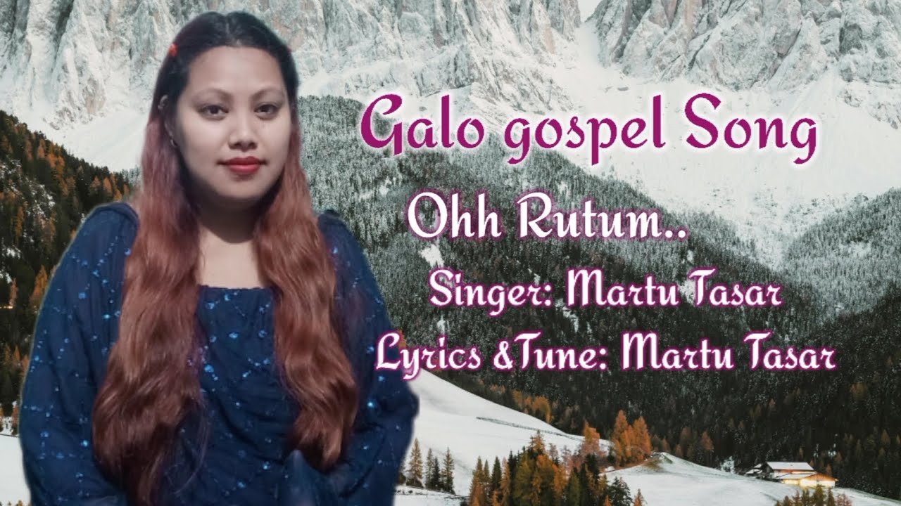 Galo Christian Song/ Oh Rutum Ngokke Yenam Sim/Singer :Martu Tasar ...