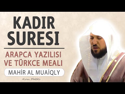Kadir suresi anlamı dinle Mahir al Muaiqly (Kadir suresi arapça yazılışı okunuşu ve meali)