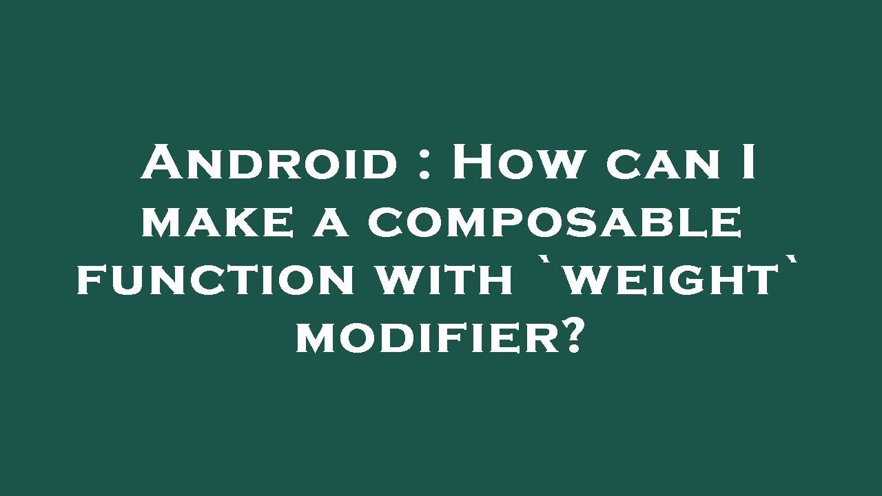 Android How Can I Make A Composable Function With `weight` Modifier 9674